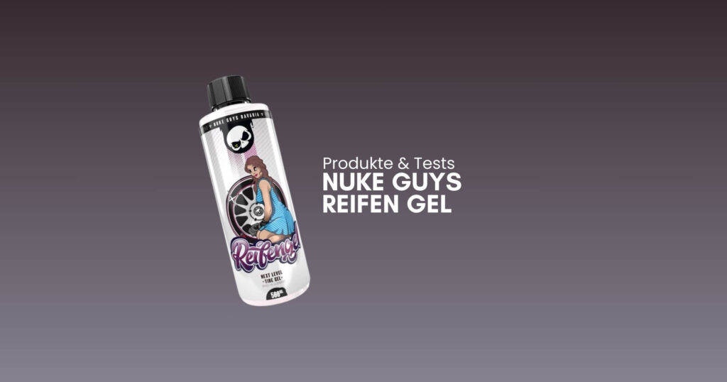 Nuke Guys Reifen Gel Test bei Autoreifen • Washbro.de